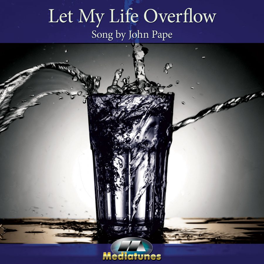 Let My Life Overflow Song Resources Mediatunes Inc